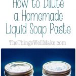 How to Dilute a Homemade Liquid Soap Paste - Oh, The Things We'll Make!