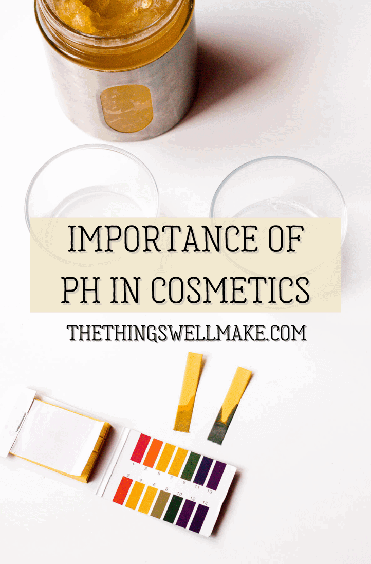 The Importance of pH in Cosmetics - Oh, The Things We'll Make!
